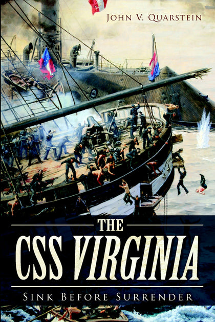 The CSS Virginia: Sink Before Surrender, Virginia: John V. Quarstein ...