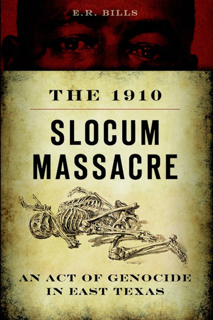 The 1910 Slocum Massacre: An Act of Genocide in East Texas, Texas: E.R ...