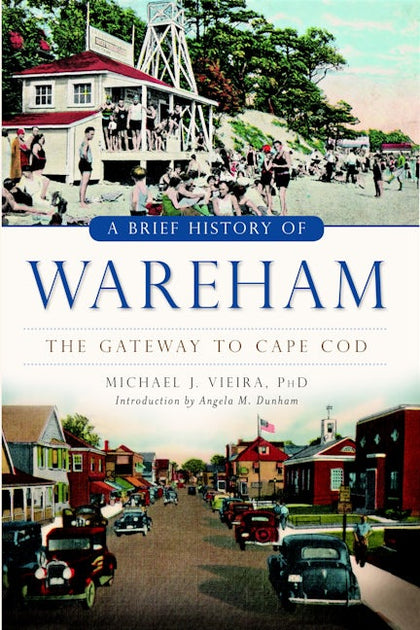 A Brief History of Wareham, Massachusetts: Michael J. Vieira ...