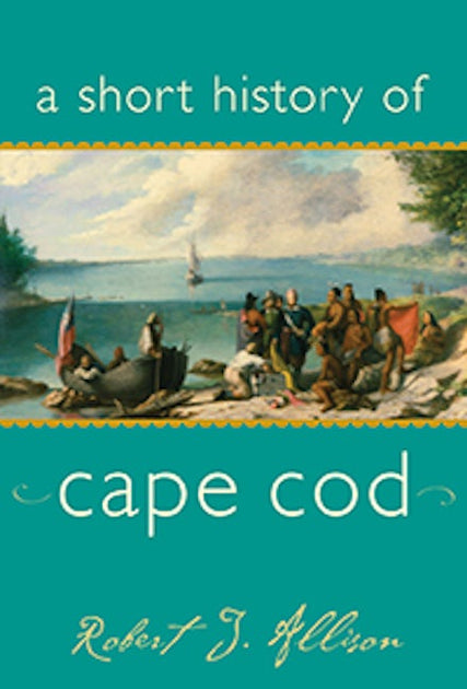 A Short History of Cape Cod: Robert J Allison: 9781889833996: Paperback ...